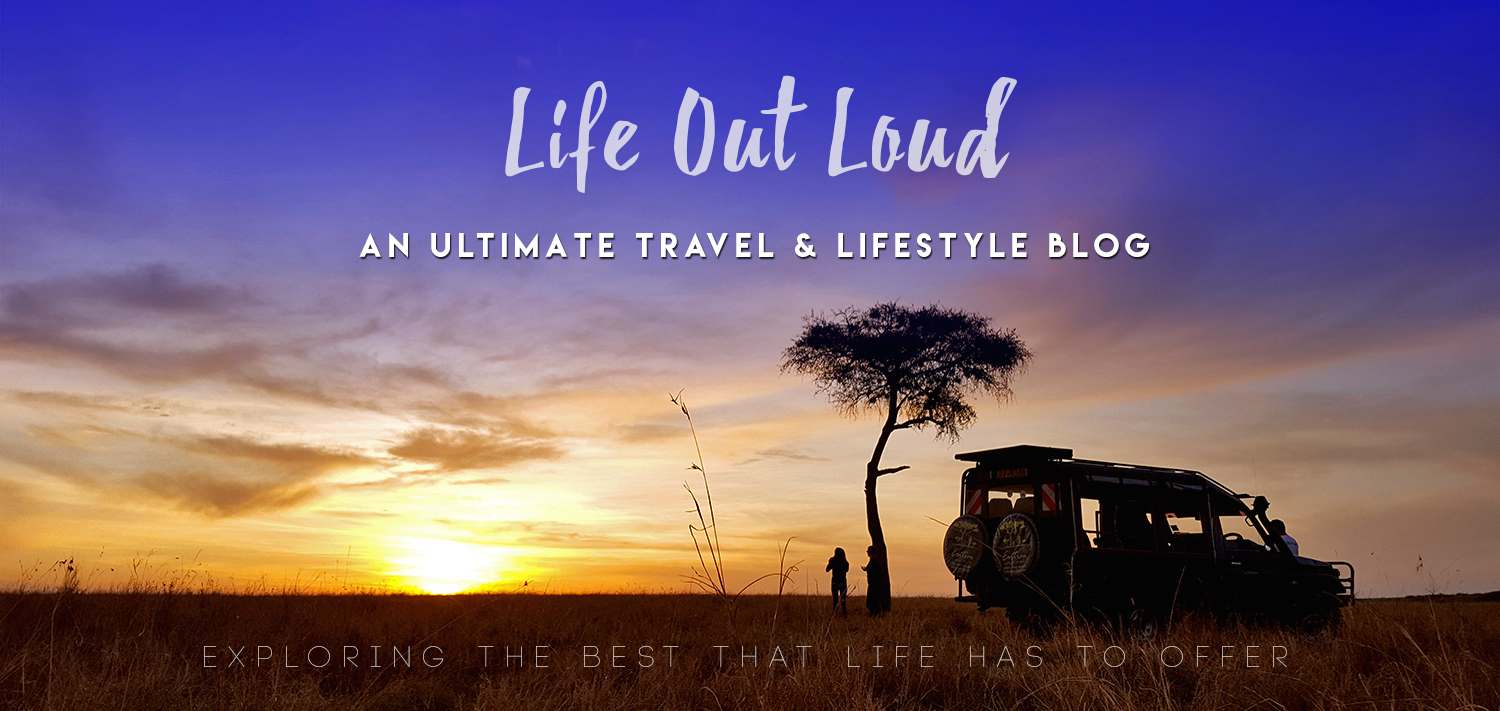 Life Out Loud Official – An Ultimate Travel & Lifestyle Blog